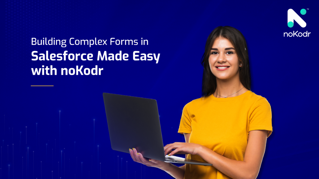 Streamline Complex Form Building in Salesforce with noKodr Streamline Complex Form Building in Salesforce with noKodr